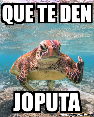 Meme Personalizado - Que te den Joputa - 32113383