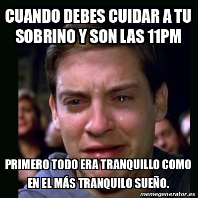 Meme crying peter parker - cuando debes cuidar a tu sobrino y son las ...