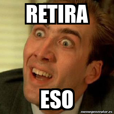 Meme No me digas - RETIRA ESO - 32113881