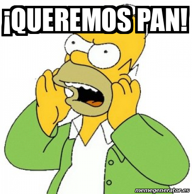 Meme Personalizado - ¡Queremos pan! - 32114268