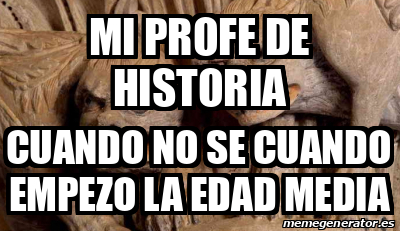 Meme Personalizado - MI PROFE DE HISTORIA CUANDO NO SE CUANDO EMPEZO LA ...