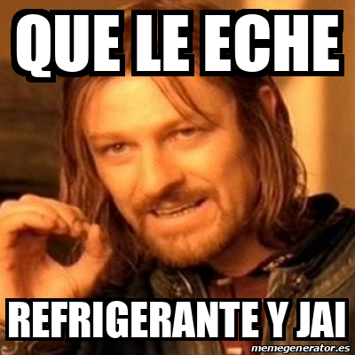 Meme Boromir - Que le eche Refrigerante y jai - 32114590