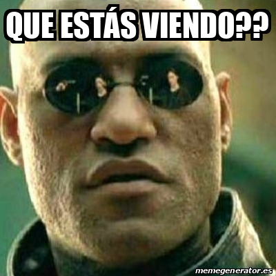 Meme What If I Told You - Que estás viendo?? - 32114735