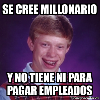 Meme Bad Luck Brian - se cree millonario y no tiene ni para pagar ...