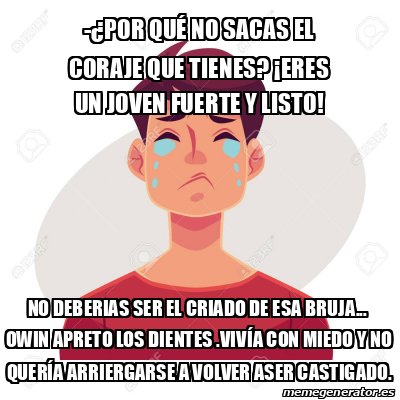 Meme Personalizado - -¿por qué no sacas el coraje que tienes? ¡eres un ...