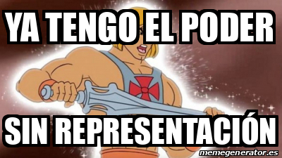 Meme Personalizado - YA TENGO EL PODER SIN REPRESENTACIÓN - 32114889