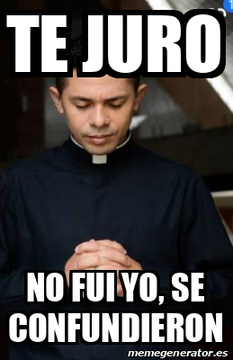 Meme Personalizado - te juro no fui yo, se confundieron - 32114951