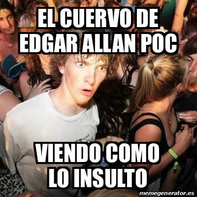 Meme Sudden Realization Ralph - El cuervo de edgar allan poc viendo ...