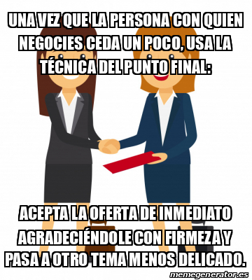 Meme Personalizado - Una vez que la persona con quien negocies ceda un ...