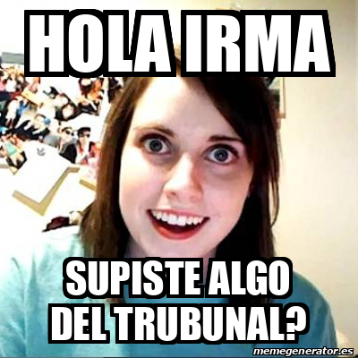 Meme Overly Attached Girlfriend - Hola Irma Supiste algo del trubunal ...
