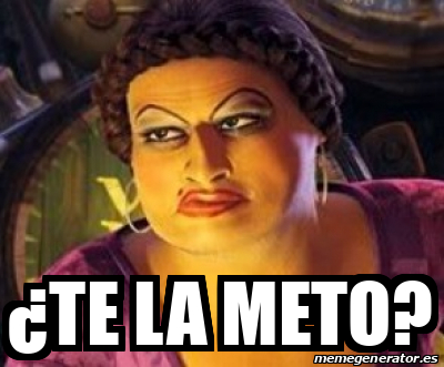 Meme Personalizado - ¿TE LA METO? - 32115365