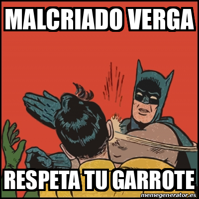 Meme Batman slaps Robin - Malcriado verga Respeta tu garrote - 32115451