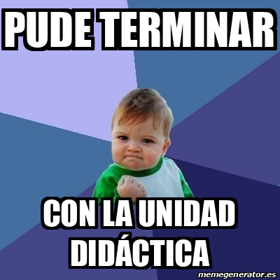 Meme Bebe Exitoso - pUDE TERMINAR CON LA UNIDAD DIDÁCTICA - 32116445