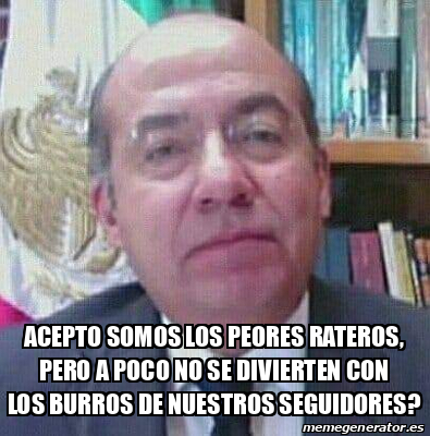 Meme Personalizado - Acepto somos los peores rateros, pero a poco no se ...