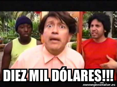 Meme Personalizado - Diez mil dólares!!! - 32116971