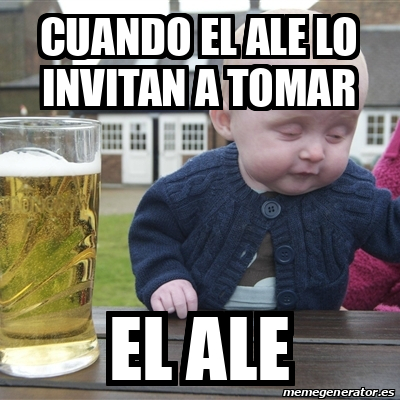 Meme Drunk Baby - Cuando el ale lo invitan a tomar El ale - 32117080