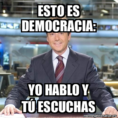 Meme Matias Prats - Esto es democracia: yo hablo y tú escuchas - 32117897