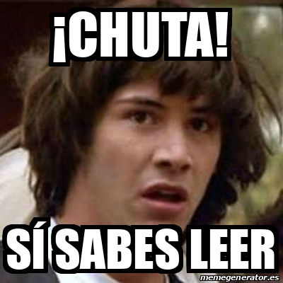 Meme Keanu Reeves - ¡chuta! sí sabes leer - 32118127