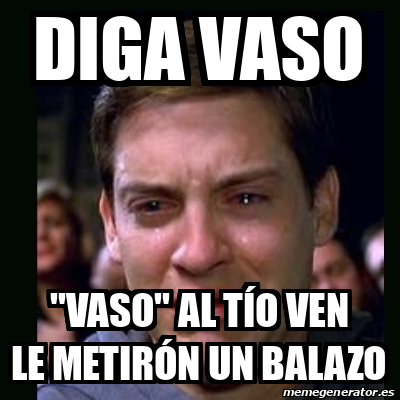 Meme crying peter parker - diga vaso ''vaso'' al tío ven le metirón un ...