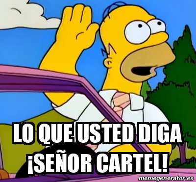 Meme Personalizado - Lo que usted diga ¡señor cartel! - 32118305