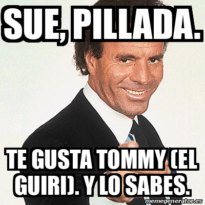 Meme Julio Iglesias - sue, pillada. te gusta tommy (el guiri). Y lo ...