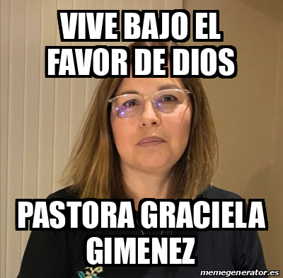 Meme Personalizado - Vive bajo el favor de Dios Pastora Graciela ...