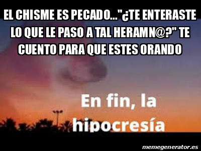 Meme Personalizado - el chisme es pecado..."¿te enteraste lo que le ...