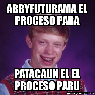 Meme Bad Luck Brian - AbbYfuturama el proceso para patacaun el el ...