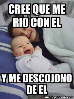 Meme Personalizado - cree que me rio con el y me descojono de el - 32119230