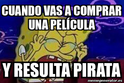 Meme Personalizado - cuando vas a comprar una película y resulta pirata ...