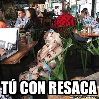 Meme Personalizado - Tú con resaca - 32119984