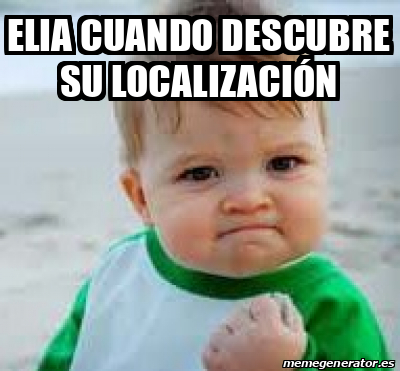 Meme Personalizado - elia cuando descubre su localización - 32120324