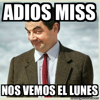 Meme Mr Bean - adios miss nos vemos el lunes - 32120560