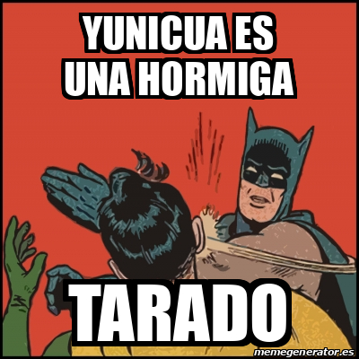 Meme Batman slaps Robin - YUNICUA ES UNA HORMIGA TARADO - 32120562