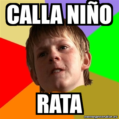 Meme Chico Malo - CALLA NIÑO RATA - 32120564
