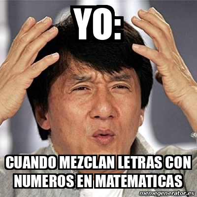 Meme Jackie Chan - yo: cuando mezclan letras con numeros en matematicas ...