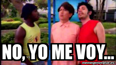 Meme Personalizado - No, yo me voy... - 32120671