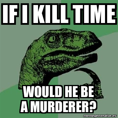 Meme Filosoraptor - If i kill time Would he be a murderer? - 32120823