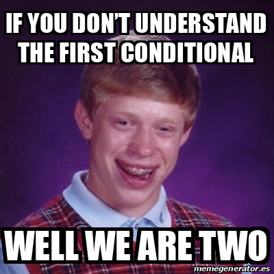 Meme Bad Luck Brian - If you don’t understand the first conditional ...