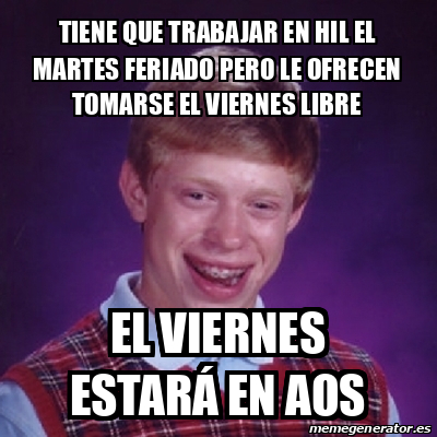Meme Bad Luck Brian - Tiene que trabajar EN HIL el martes feriado pero ...