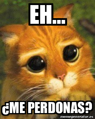 Meme Personalizado - EH... ¿ME PERDONAS? - 32121050