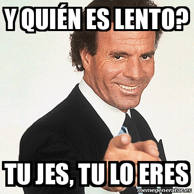 Meme Julio Iglesias - Y quién es lento? Tu Jes, tu lo eres - 32121086