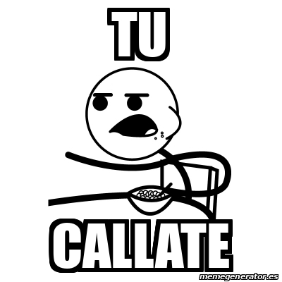 Meme Cereal Guy - tu callate - 32121154