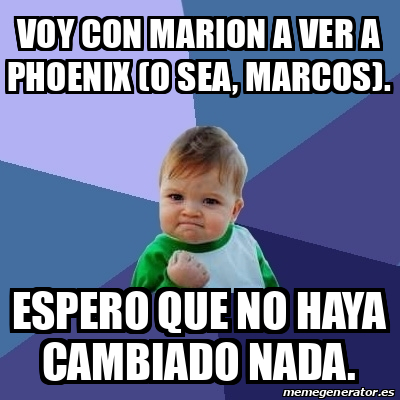Meme Bebe Exitoso - voy con marion a ver a phoenix (o sea, marcos ...