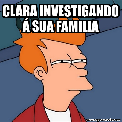 Meme Futurama Fry - Clara investigando á sua familia - 32121478