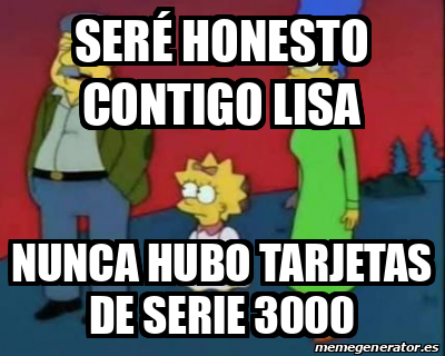 Meme Personalizado - Seré honesto contigo lisa Nunca hubo tarjetas de ...
