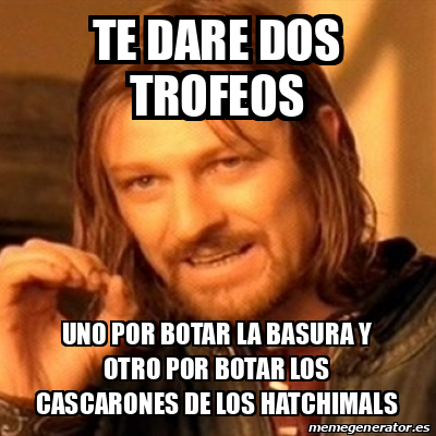 Meme Boromir - Te dare dos trofeos Uno por botar la basura y otro por ...
