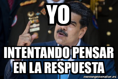 Meme Personalizado - yo intentando pensar en la respuesta - 32122039