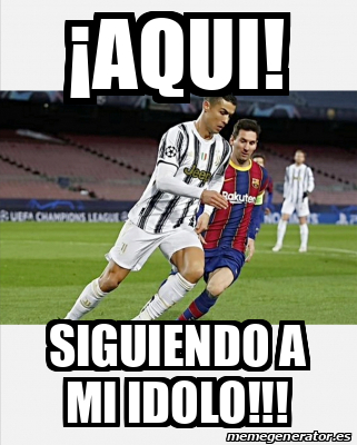 Meme Personalizado - ¡Aqui! Siguiendo a mi idolo!!! - 32122447