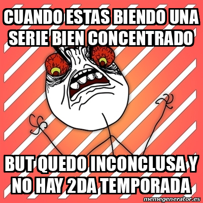 Meme I Hate - cuando estas biendo una serie bien concentrado but quedo ...